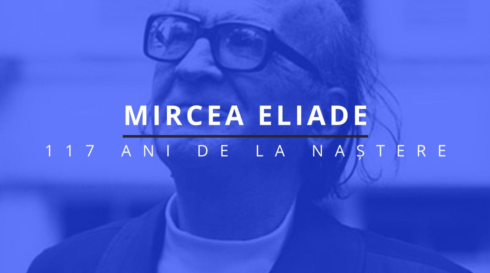 Mircea Eliade, 117 ani de la naștere